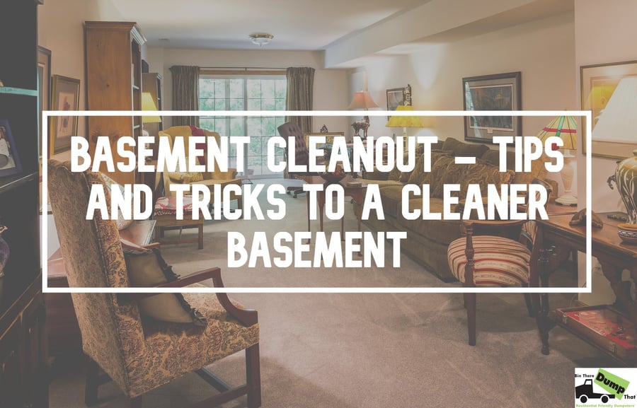 Basement Cleanout - Tips and Tricks to A Cleaner Basement