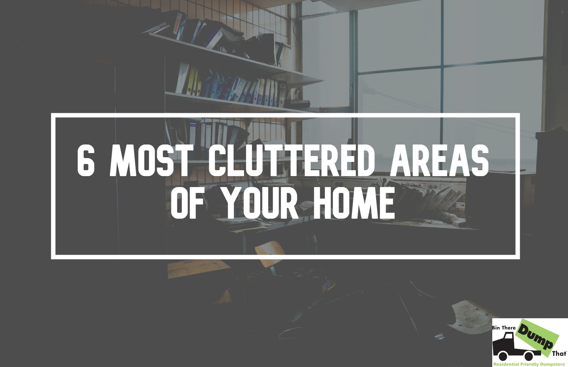 [Infographic] Combat The 6 Most Cluttered Areas Of Your Home