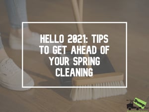Hello 2021: Tips to Get Ahead of Your Spring Cleaning