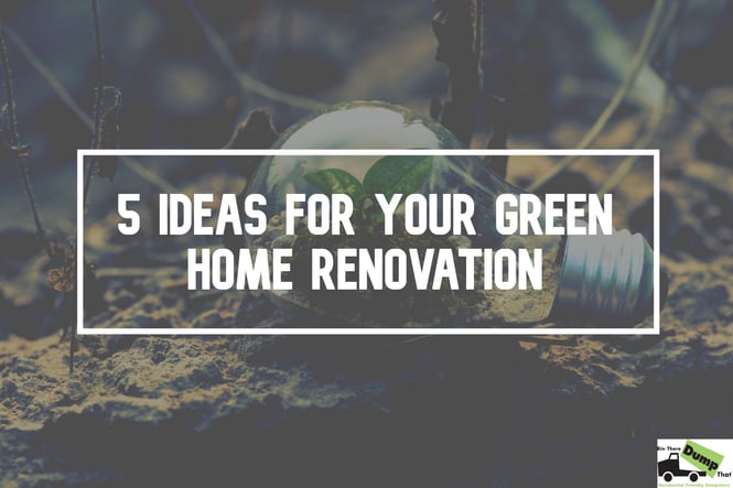 5 Ideas for Your Green Home Renovation