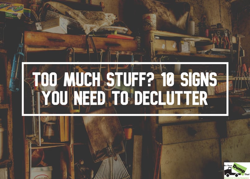 10 Signs You Have Too Much Stuff And Need To De-Clutter